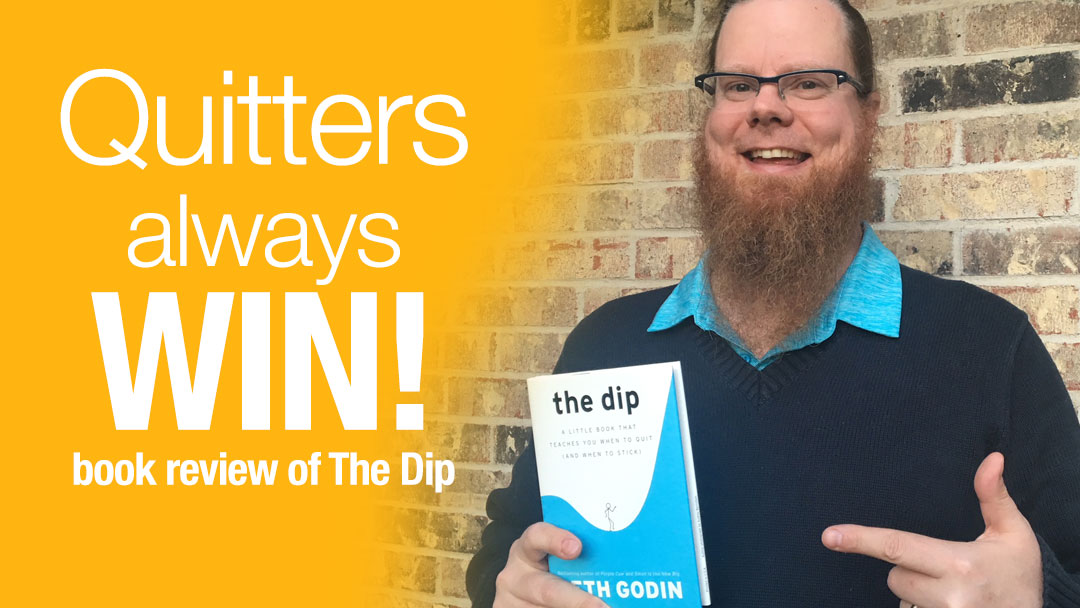 QUITTERS Always WIN! Reviewing Seth Godin's book The Dip
